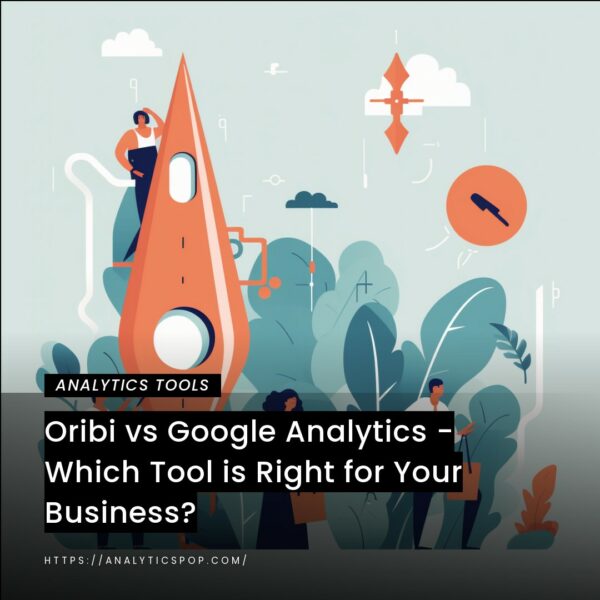 Oribi vs Google Analytics - Which Tool is Right for Your Business? - AnalyticsPop