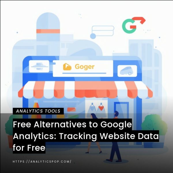 Free Alternatives to Google Analytics: Tracking Website Data for Free - AnalyticsPop