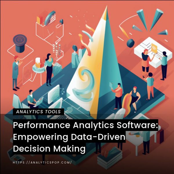Performance Analytics Software: Empowering Data-Driven Decision Making - AnalyticsPop