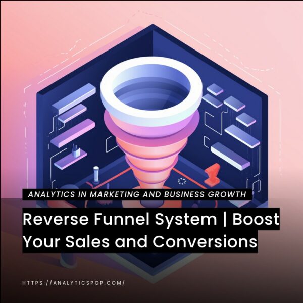 Reverse Funnel System | Boost Your Sales and Conversions - AnalyticsPop